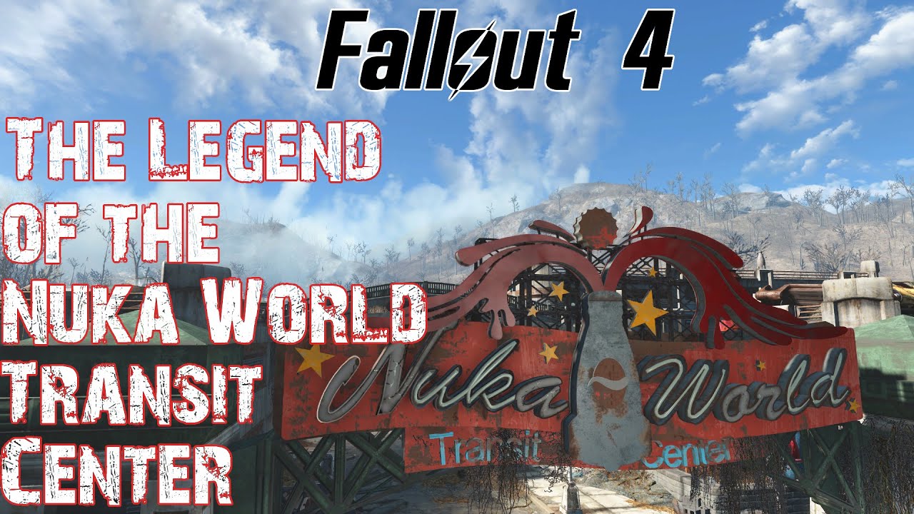 Fallout 4- The Legend of the Nuka World Transit Center - YouTube