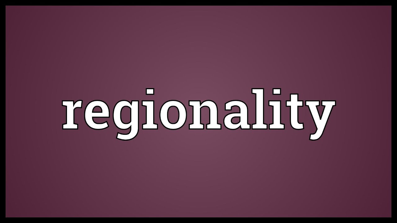Regionality Meaning - YouTube