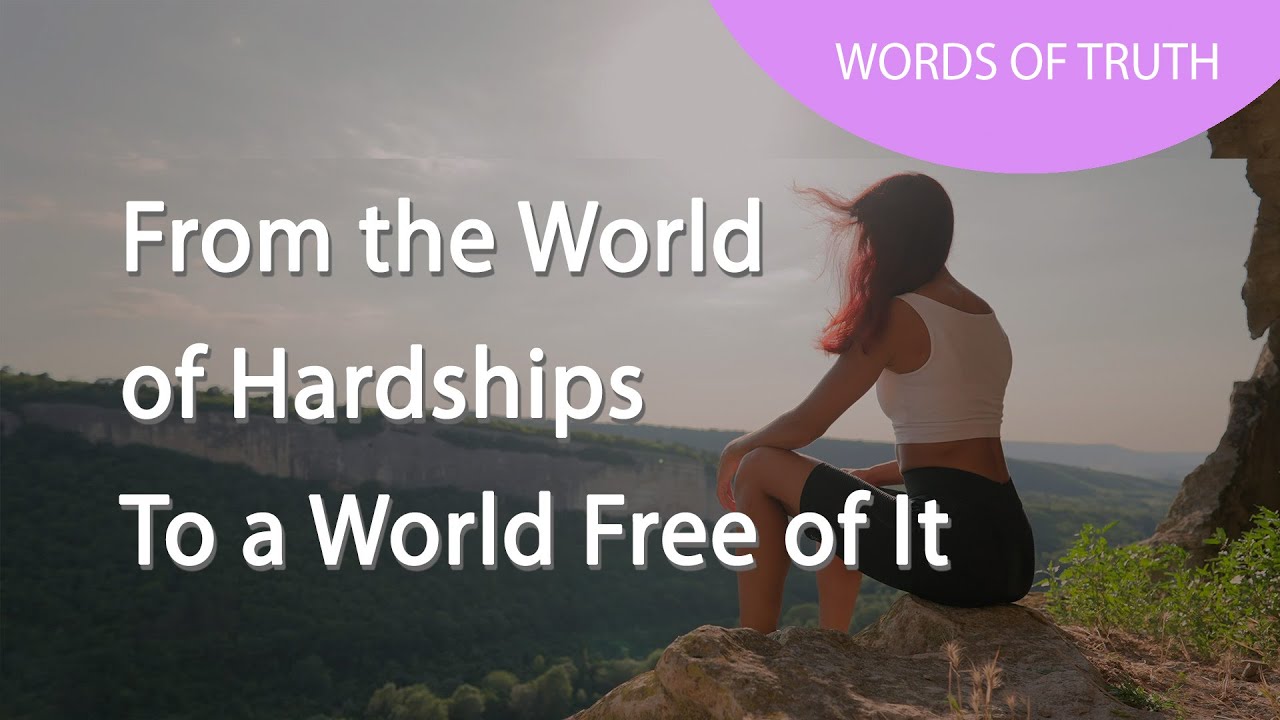 From the World of Hardships To a World Free of It - YouTube