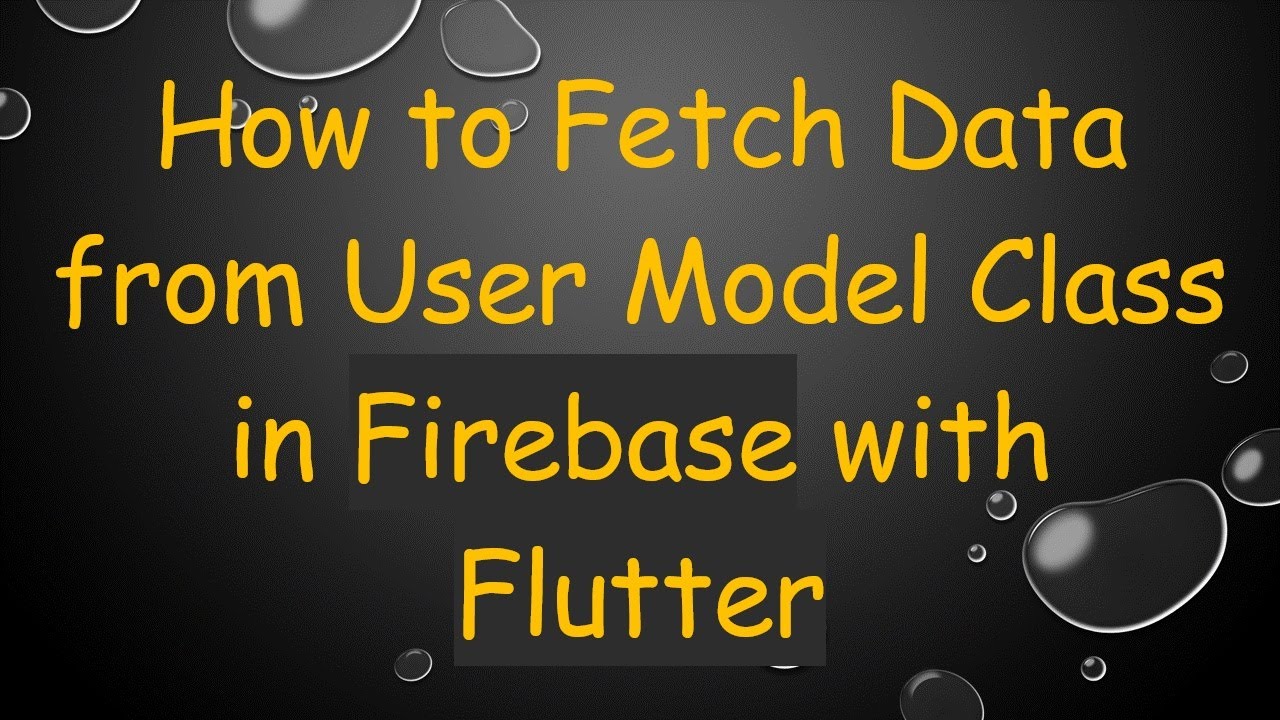 How To Fetch Data From User Model Class In Firebase With Flutter Youtube