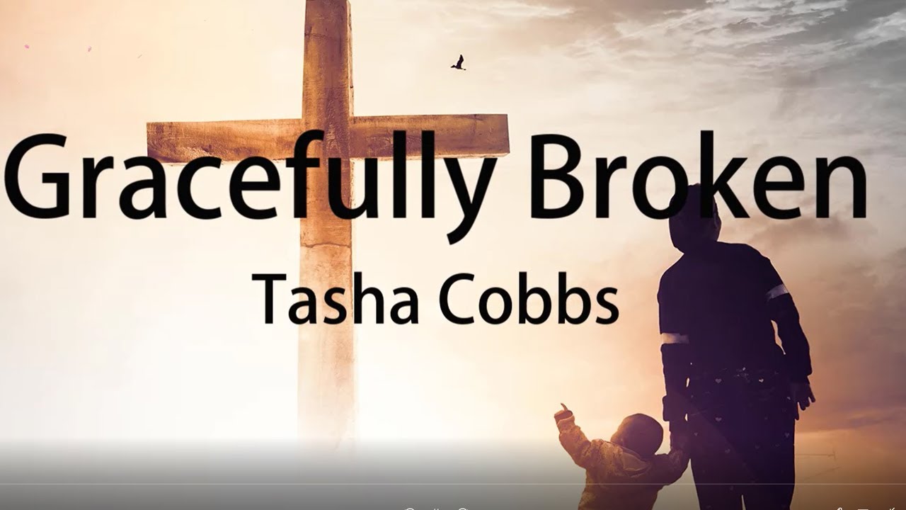 Gracefully Broken - Tasha Cobbs Leonard (Lyrics) - YouTube