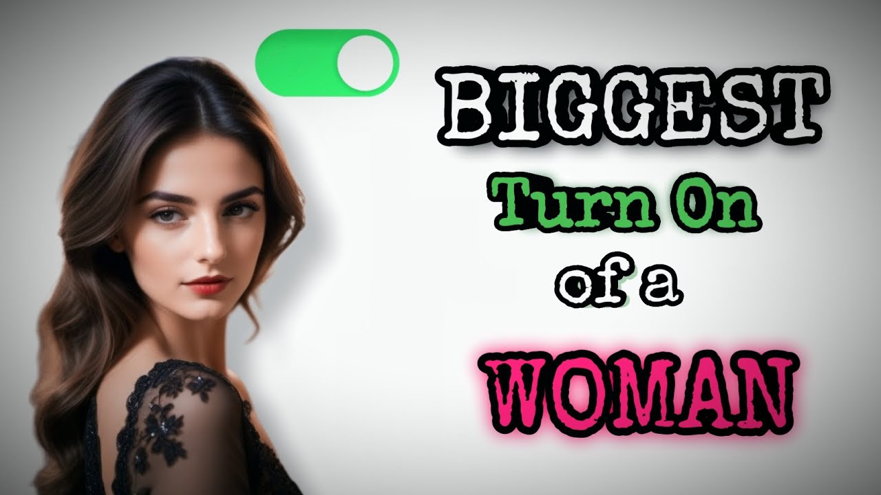 4 BIGGEST turn on of WOMEN that they never tell before. - YouTube