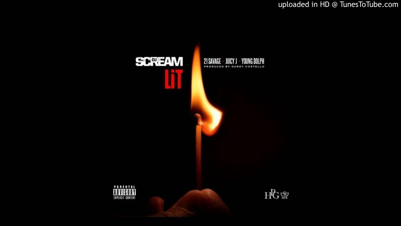 DJ SCREAM – LIT (FT. 21 SAVAGE, JUICY J & YOUNG DOLPH) (PROD.DURDY ...