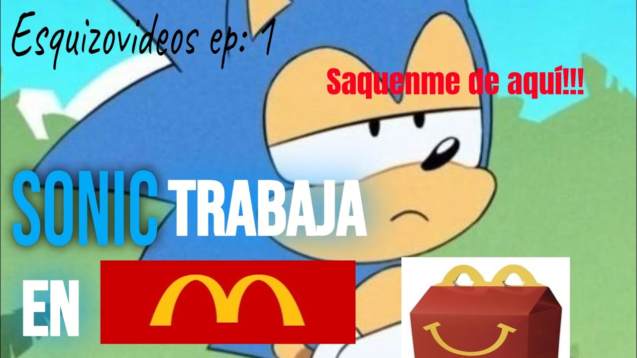 "SONIC TRABAJA EN MACDONALD" (esquizovideos ep: 1 COMPLETO) - YouTube