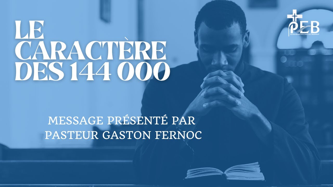 Sabbat 26/04/2025 | Le caractère des 144 000 - Pasteur Gaston FERNOC ...