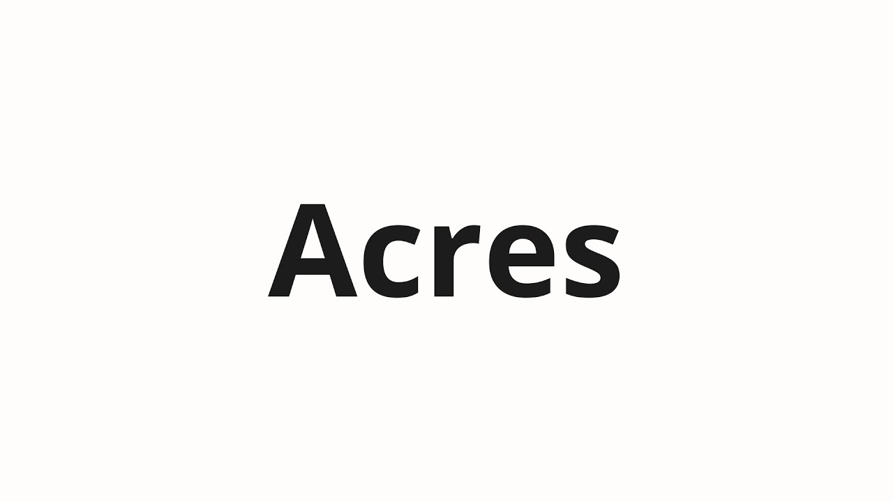 How to pronounce Acres - YouTube