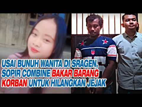 Usai Bunuh Wanita di Sragen, Sopir Combine Bakar Barang Korban untuk Hilangkan Jejak