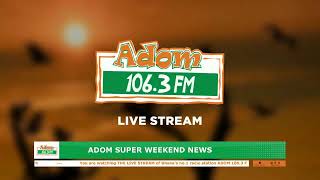 Adom Super Weekend News Evening News Saturday 17th May 2025 By Adom 106 3 Fm Mp3 & Mp4 Download ...