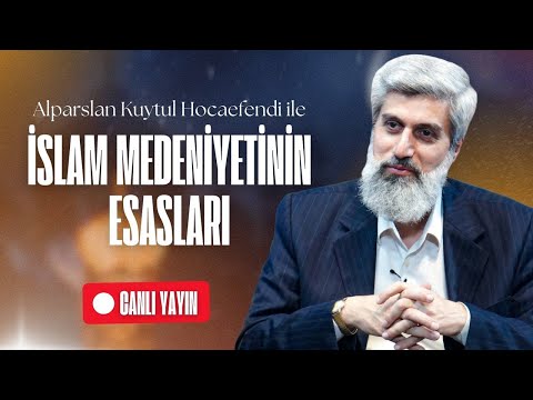 İslam Medeniyetinin Esasları | Ders 18 | Alparslan Kuytul Hocaefendi