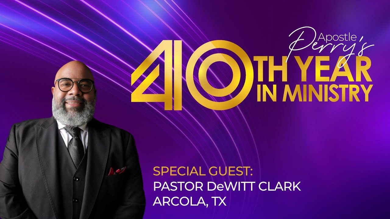 Apostle Perry's 40th Years of Ministry | Guest Speaker: Pastor DeWitt ...