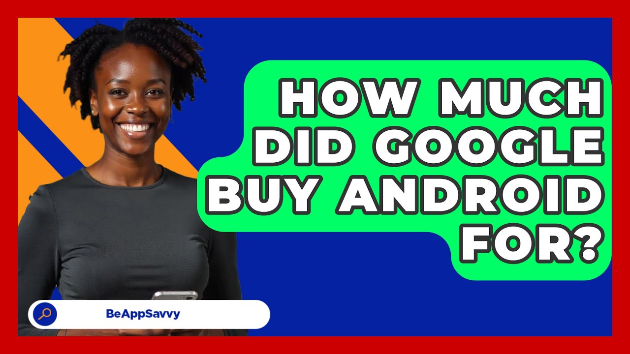 How Much Did Google Buy Android For? - Be App Savvy - YouTube