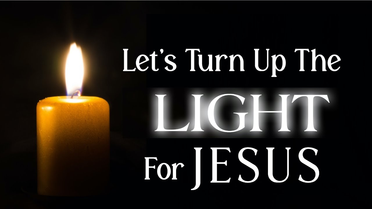 Let’s Turn Up The Light For Jesus! - YouTube