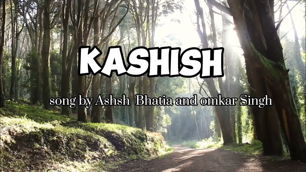 KASHISH (lyrics) Ashish Bhatia | Kashish Ratnani | Omkar Singh - YouTube