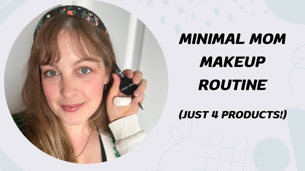 Minimal Mom Makeup Routine | Spring 2024 - YouTube