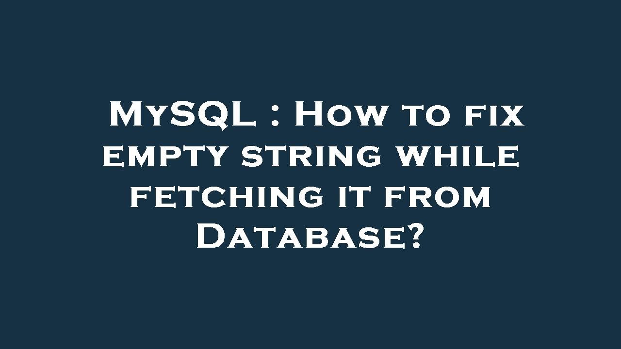 Mysql How To Fix Empty String While Fetching It From Database Youtube 9814