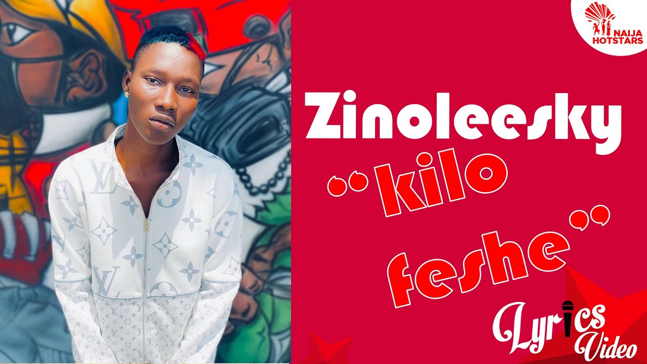 Zinoleesky - Kilofeshe Lyrics Video (Naijahotstars) - YouTube