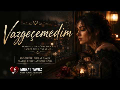 Vazgeçemedim | Murat Yavuz | Kalbe Dokunan Şarkılar