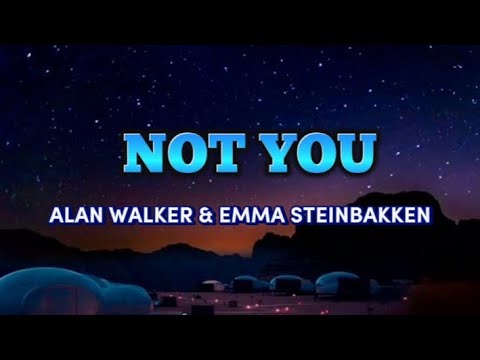 Alan Walker & Emma Steinbakken- Not You (Lirik Lagu & Terjemahan) - YouTube