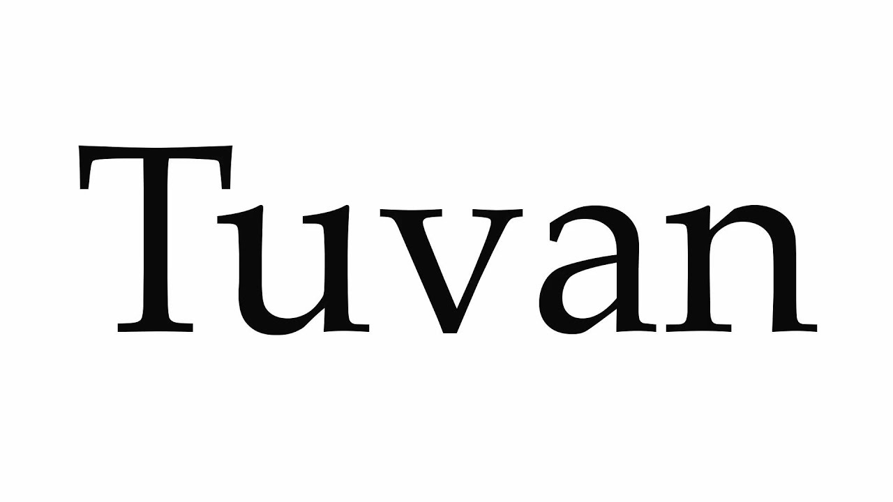 How to Pronounce Tuvan - YouTube