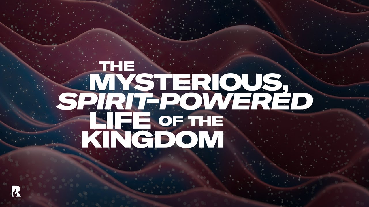 The Mysterious, Spirit-Powered Life of the Kingdom - YouTube