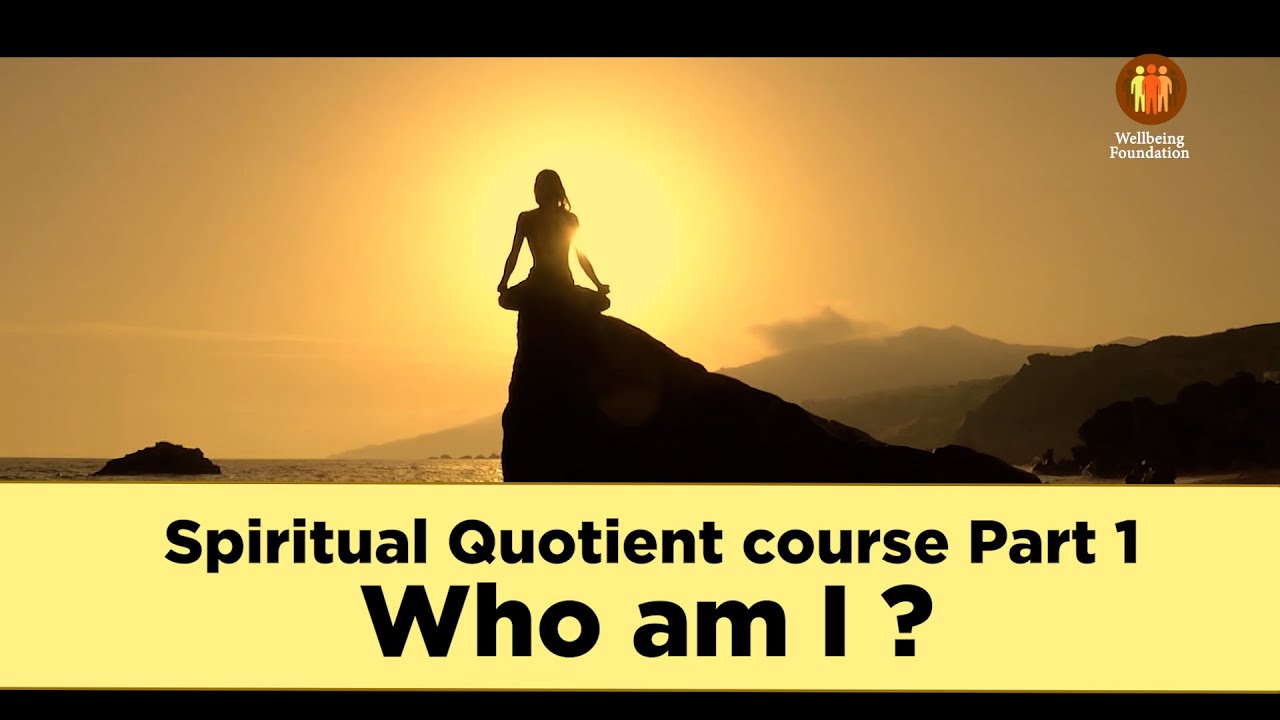 Spiritual Quotient course Part 1: Who am I ? - YouTube