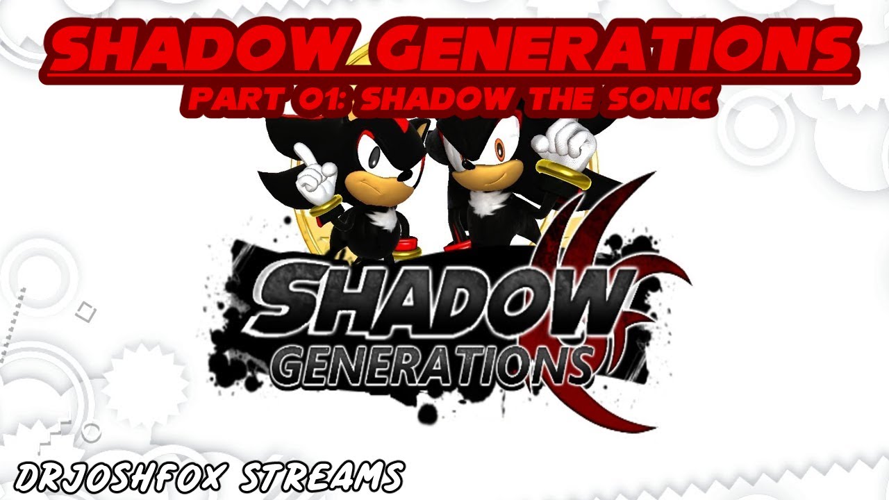 SHADOW GENERATIONS 01 -"Shadow The Sonic" Drjoshfox Streams - YouTube