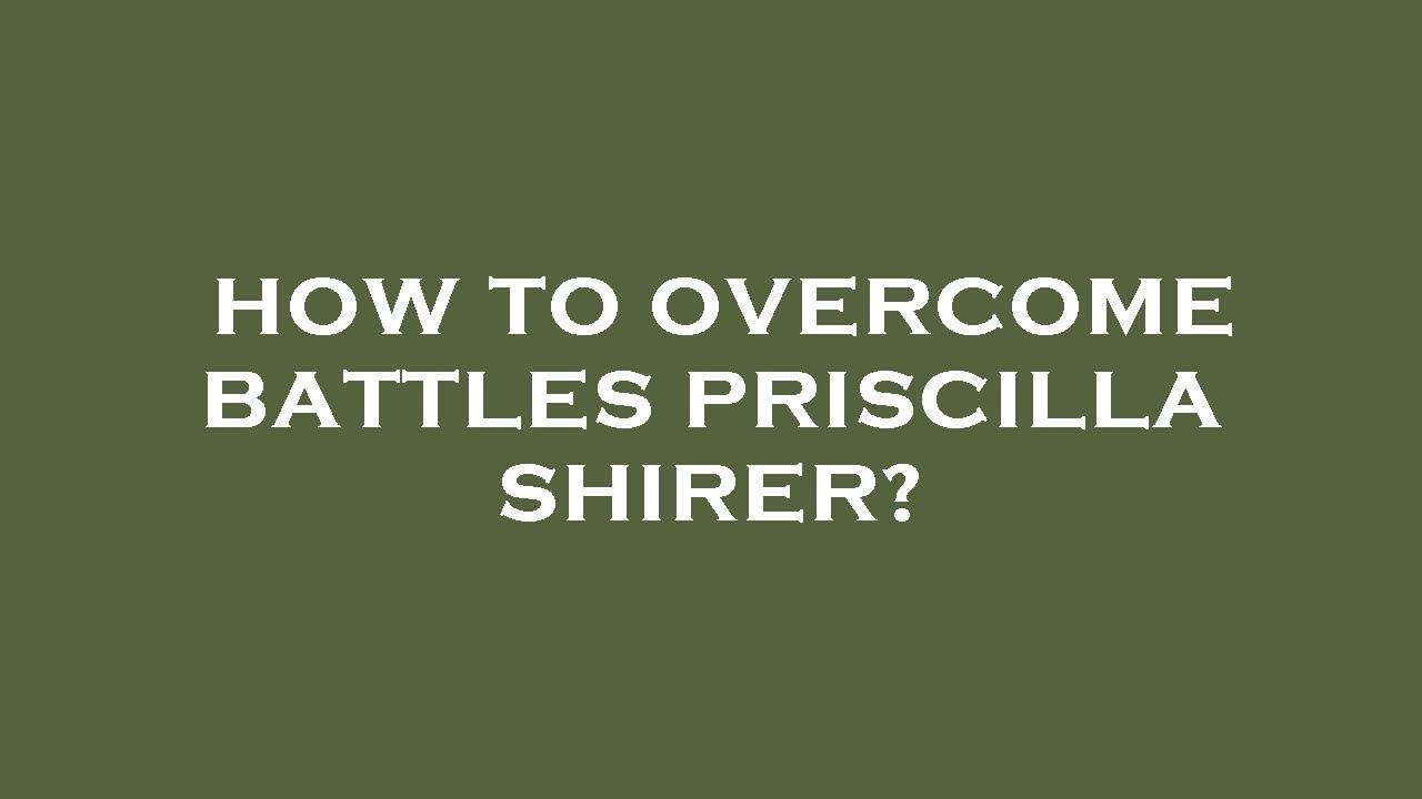 How to overcome battles priscilla shirer? - YouTube