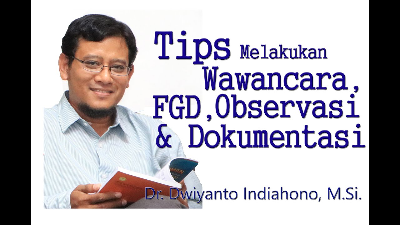 Tips Melakukan Wawancara, FGD, Observasi & Dokumentasi [Metode ...