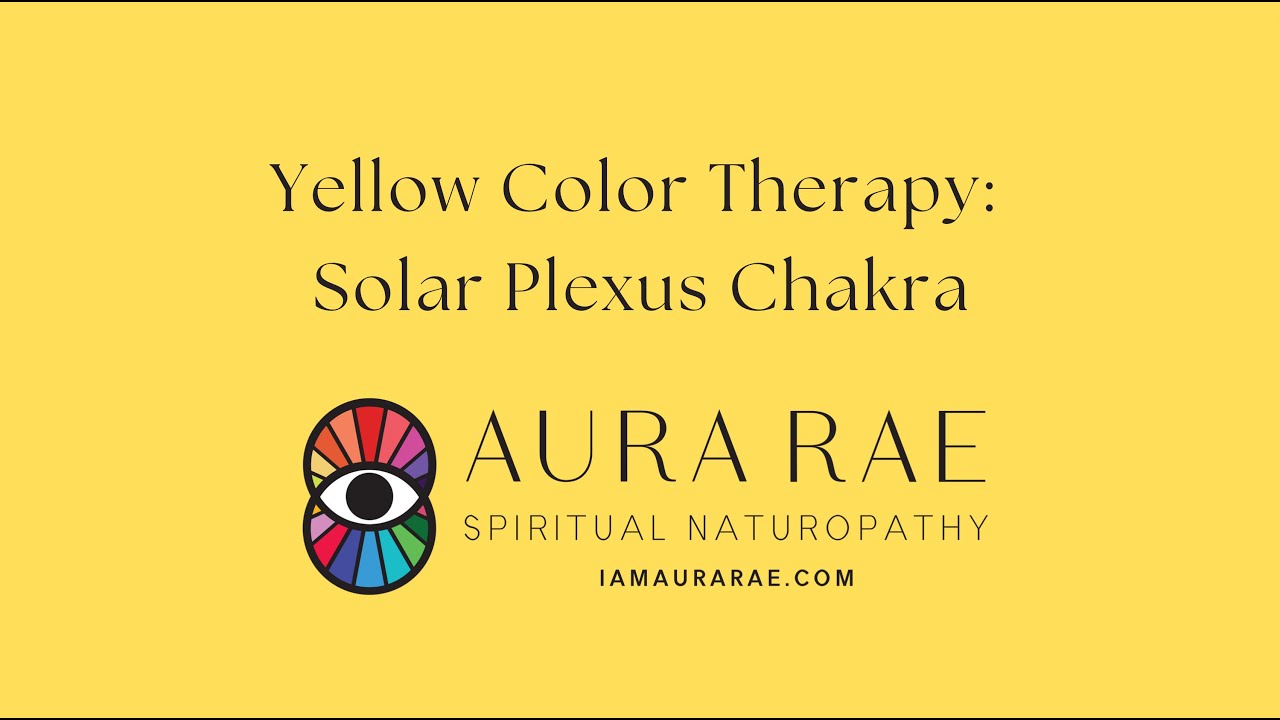 Yellow Color Therapy: Solar Plexus Chakra - YouTube