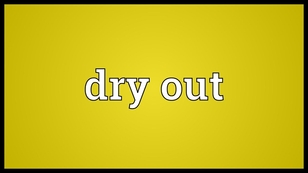 Dry out Meaning - YouTube