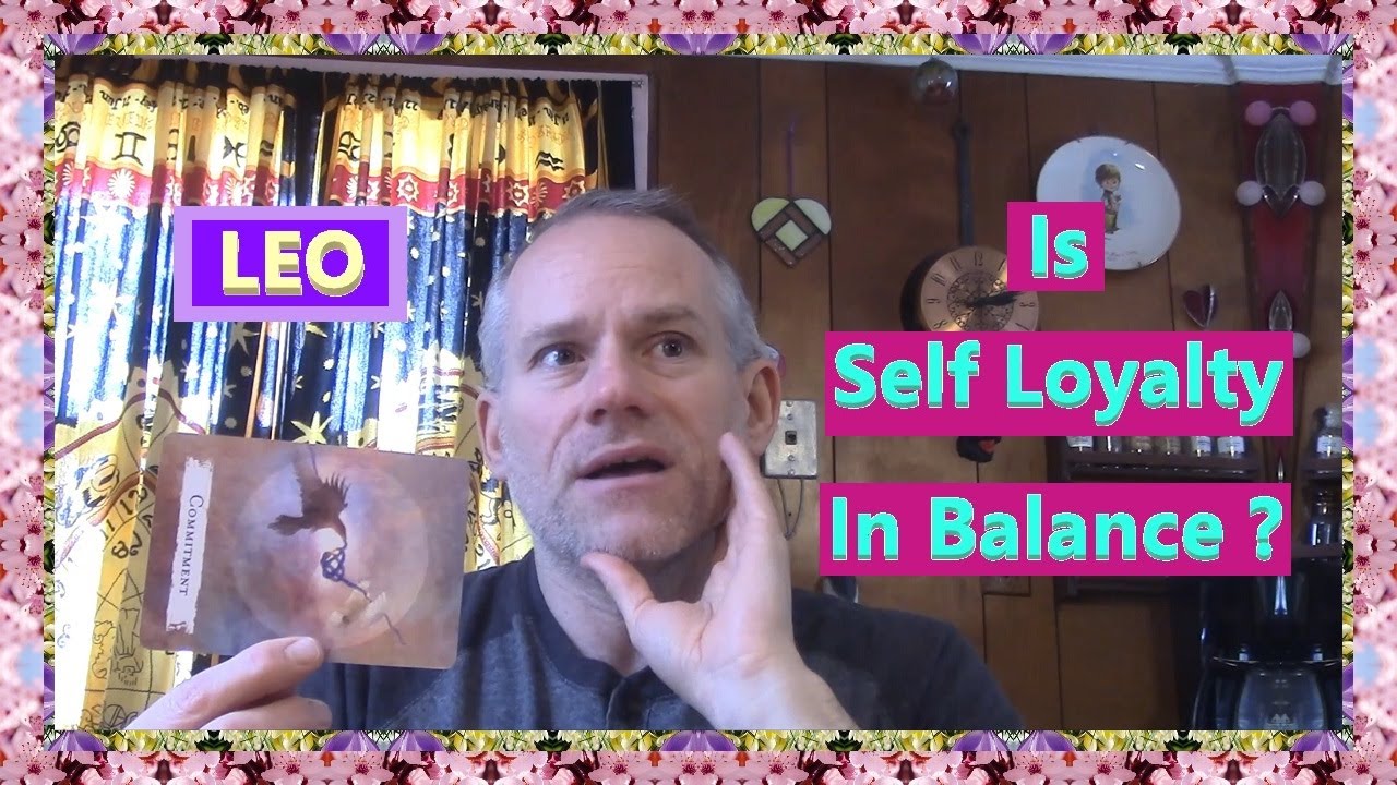 Leo - Is Self Loyalty In Balance ? - YouTube