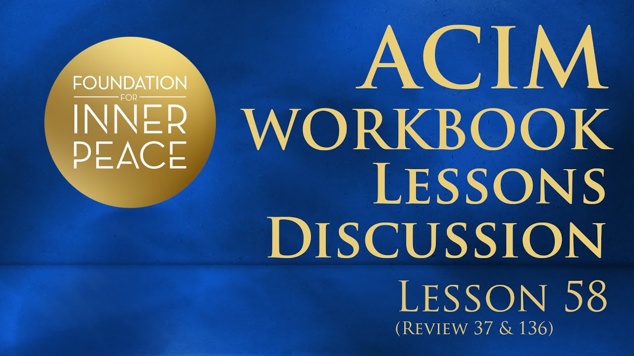 ACIM Workbook Discussion Week 19, Lesson 58 (Review 37) - YouTube