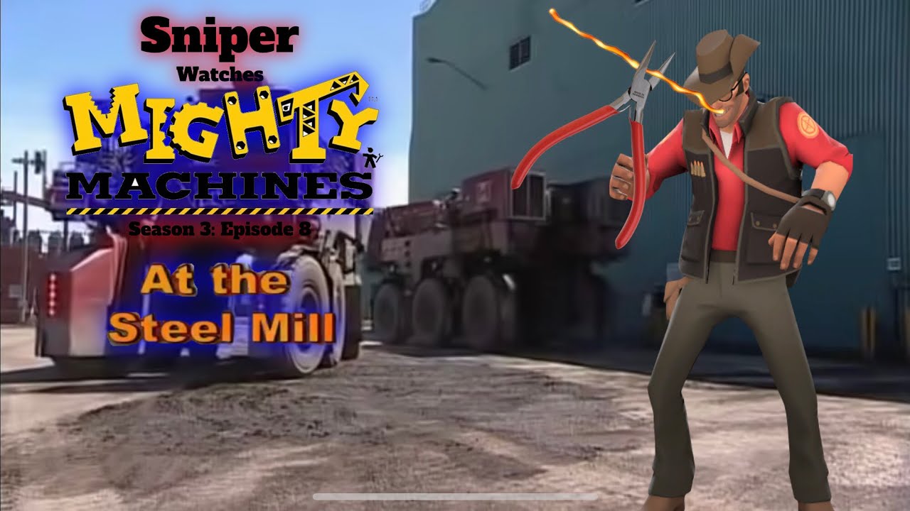 Sniper watches Mighty Machines: Season 3: Episode 8: At The Steel Mill ...