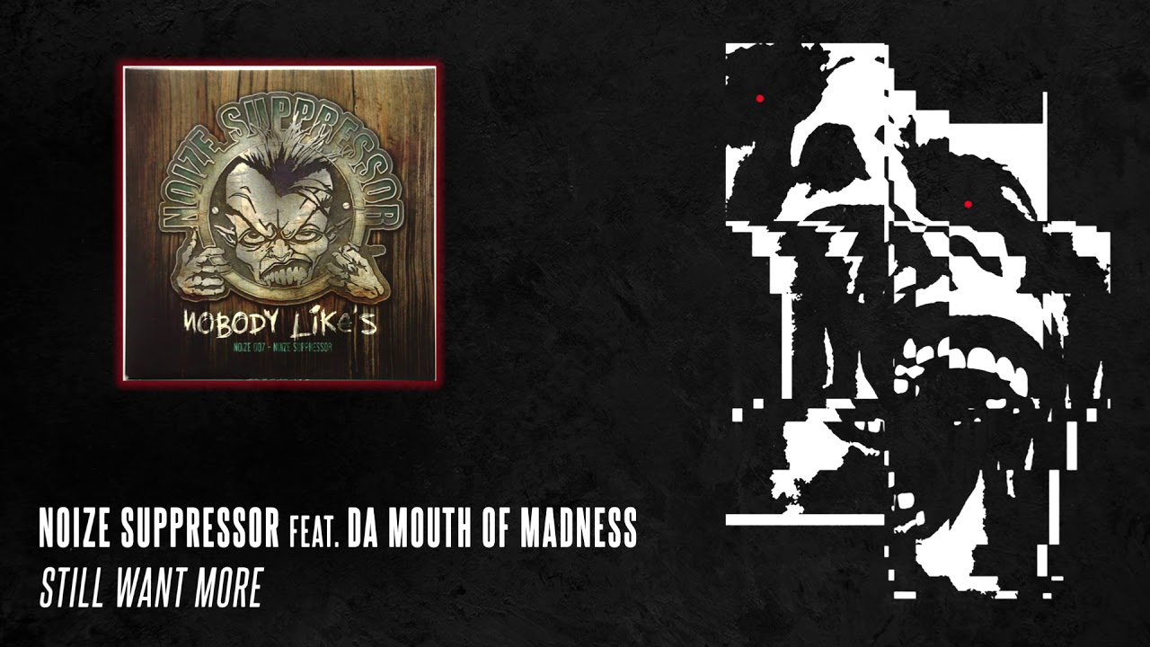 Noize Suppressor feat. Da Mouth Of Madness - Still Want More - YouTube