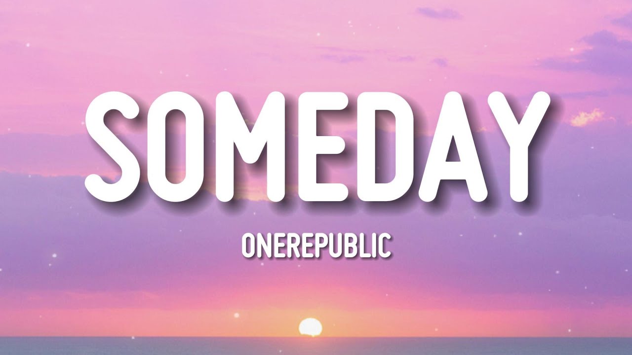 OneRepublic - Someday (Lyrics) - YouTube