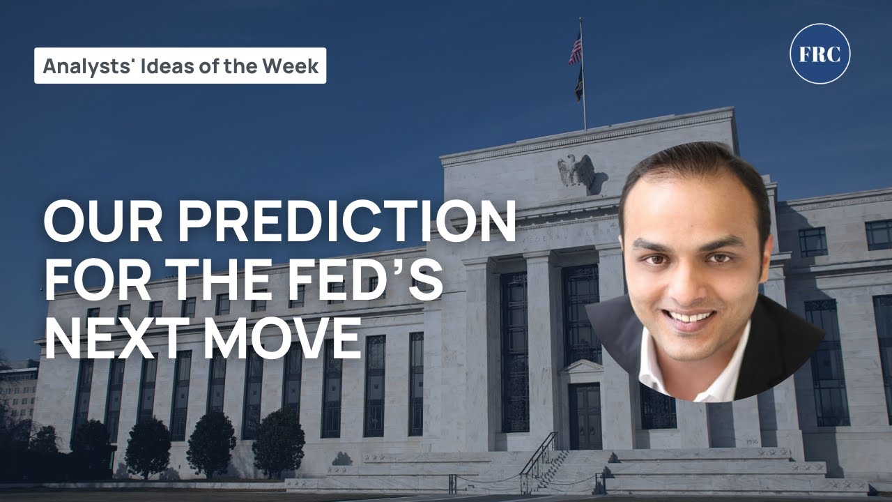 Our Prediction for the Fed’s Next Move - Analysts' Ideas of the Week ...