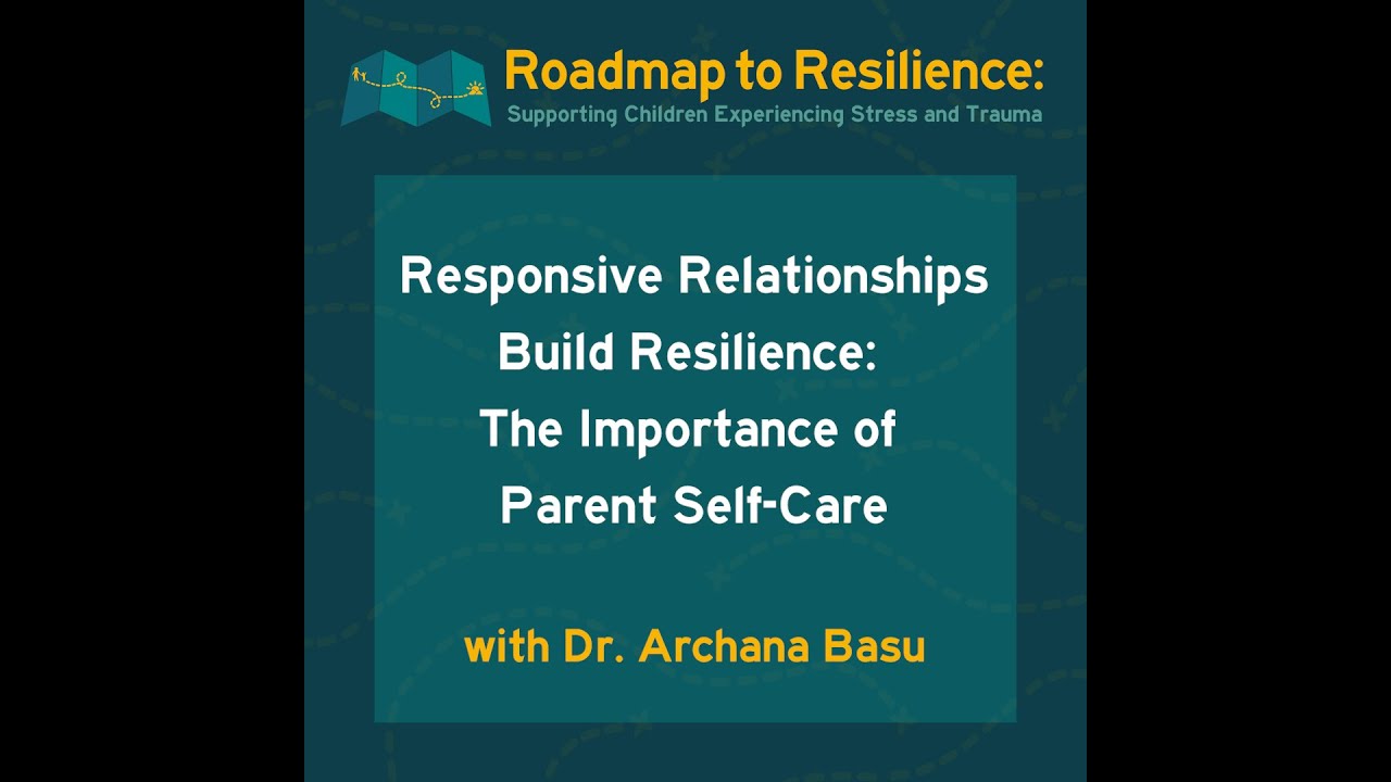 Responsive Relationships Build Resilience: The Importance of Parent ...