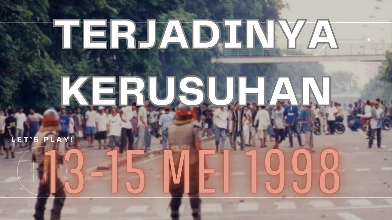 Terjadinya Kerusuhan Mei pada 13-15 Mei 1998 - YouTube
