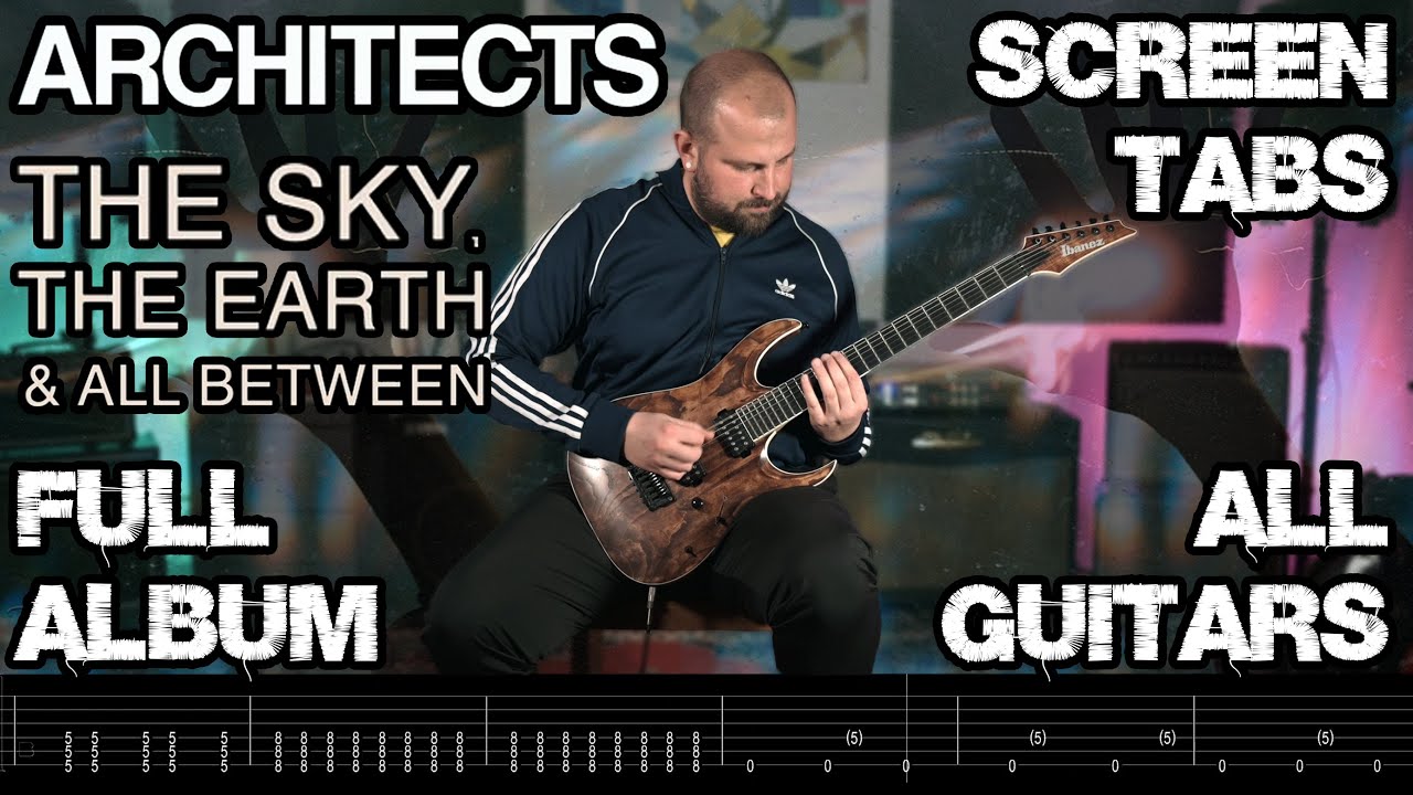 ARCHITECTS The Sky, The Earth & All Between FULL ALBUM COVER (SCREEN TABS/ALL GUITARS) - YouTube