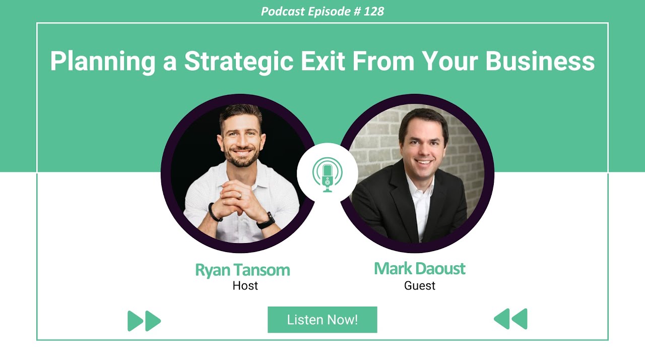 Ep. #128 - Planning a Strategic Exit From Your Business with Mark ...