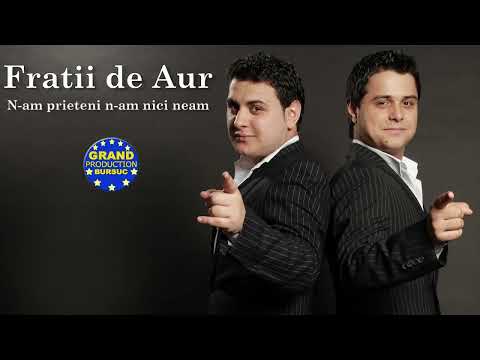 Fratii de Aur - N-am prieteni n-am nici neam (Official Track)