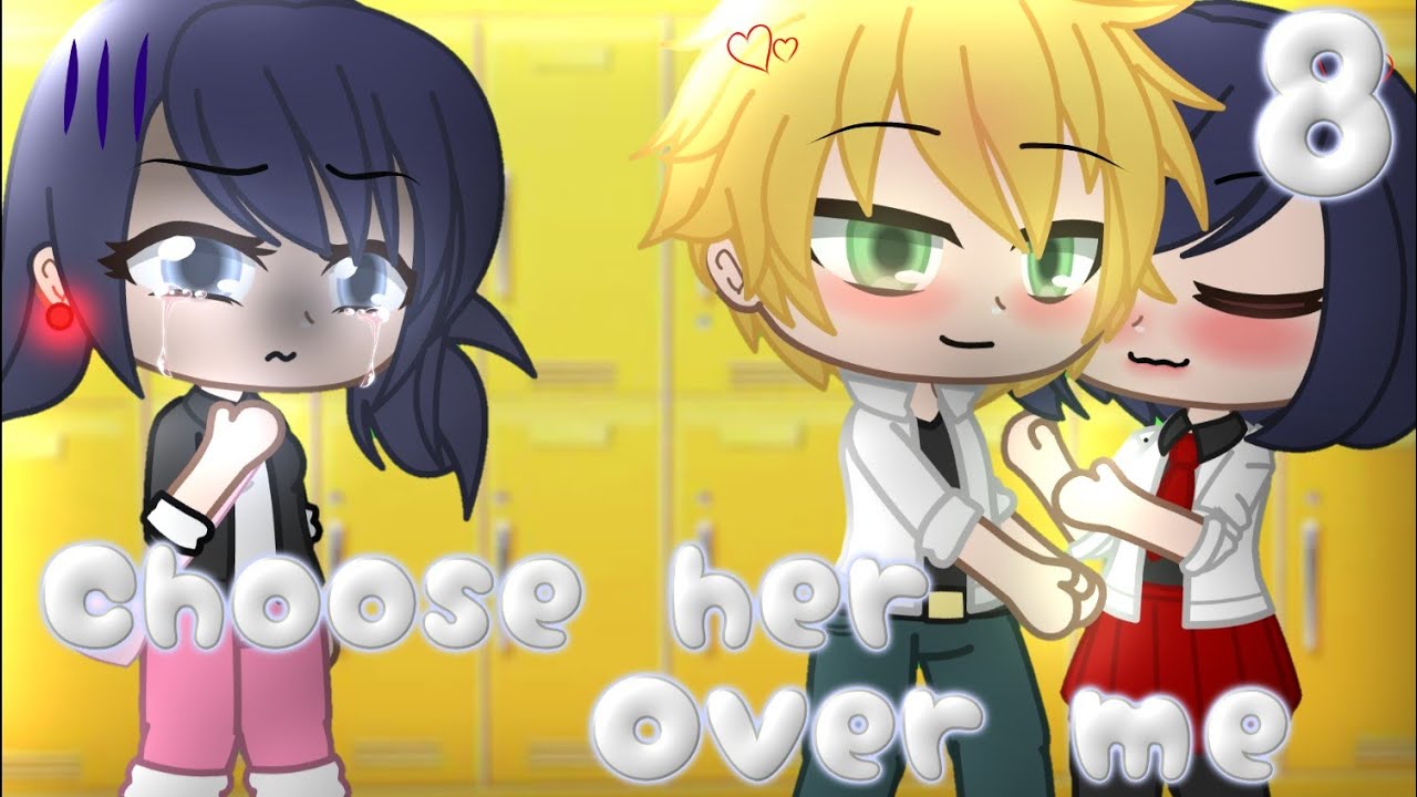 Choose her over me ||Miraculous Ladybug [MLB]|| Gacha Club ||part 8 ...