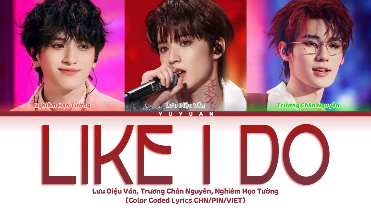 [Vietsub] Like I Do - Lưu Diệu Văn, Trương Chân Nguyên, Nghiêm Hạo ...