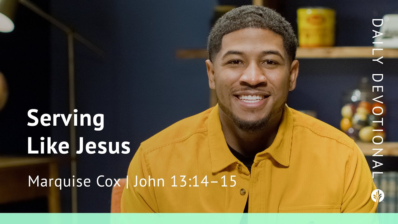 Serving Like Jesus John 13 14 15 Our Daily Bread Video Devotional serving-like-jesus-john-13-14-15-our-daily-bread-video-devotional