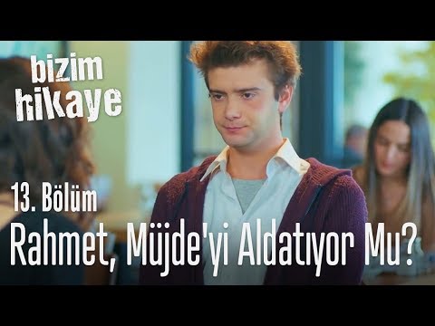 Rahmet, Müjde'yi aldatıyor mu? - Bizim Hikaye 13. Bölüm
