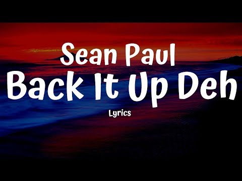 Sean Paul -  Back It Up Deh (Lyrics)