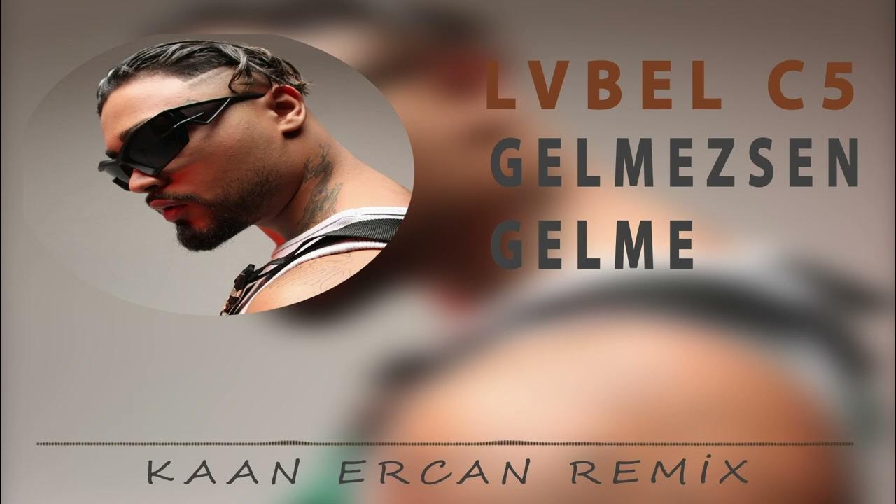 Lvbel C5-Gelmezsen Gelme (Kaan Ercan Remix) - YouTube