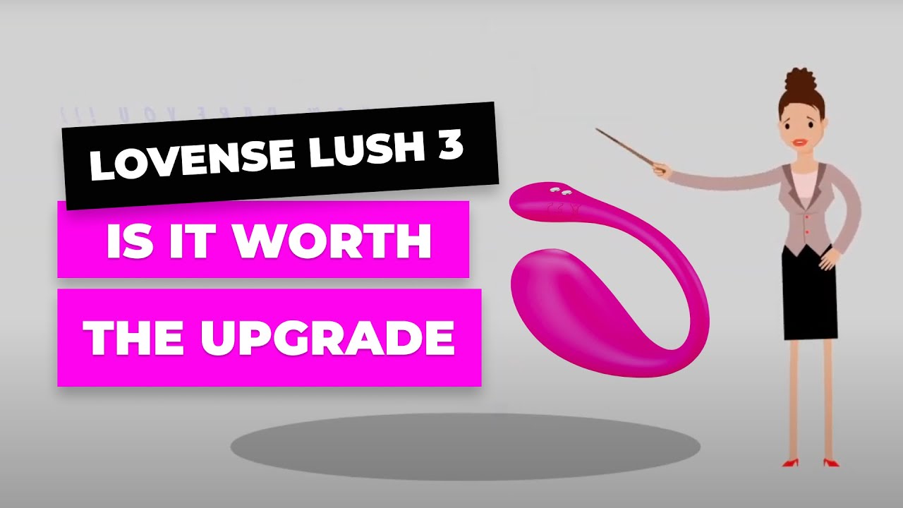 Lovense Lush 3 Is It Worth The Upgrade - YouTube