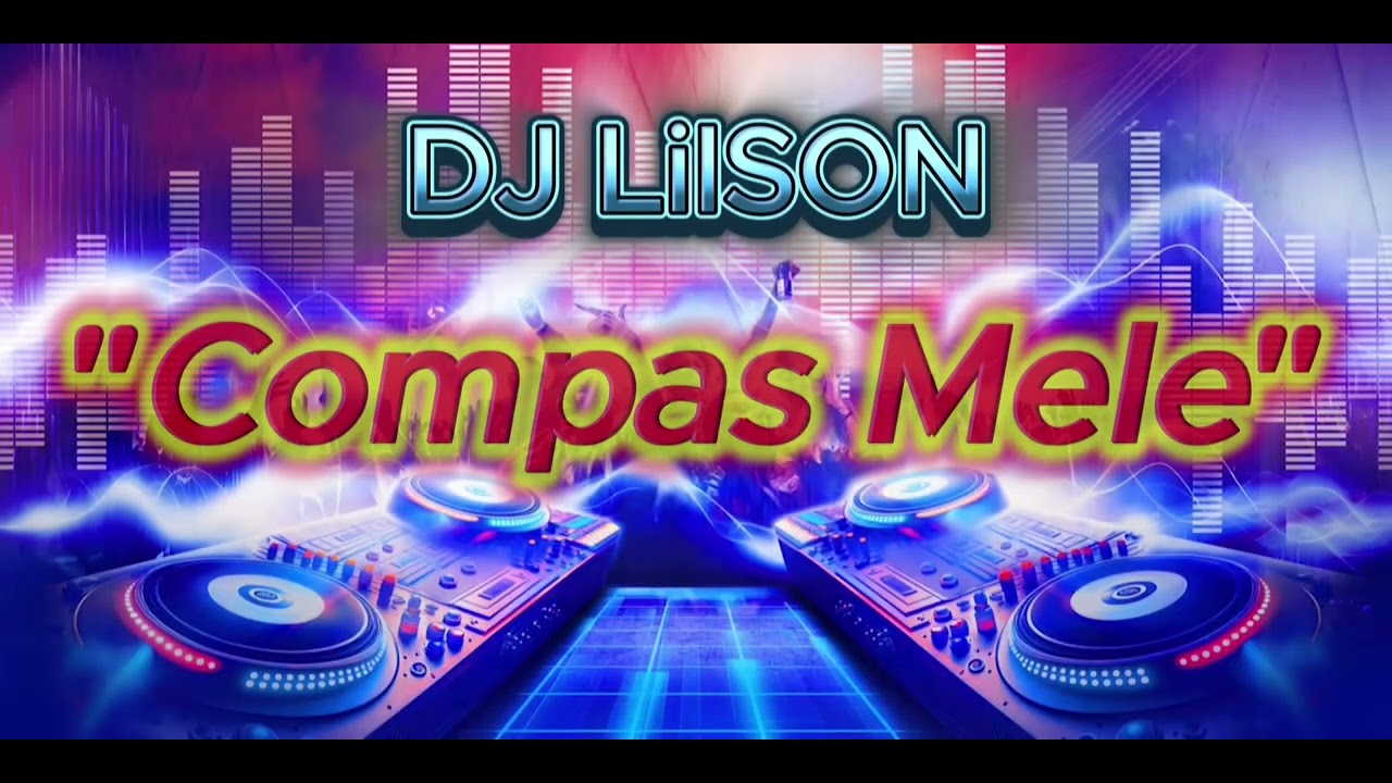 DJ LilSON COMPAS MELE Best Mix Compas - YouTube