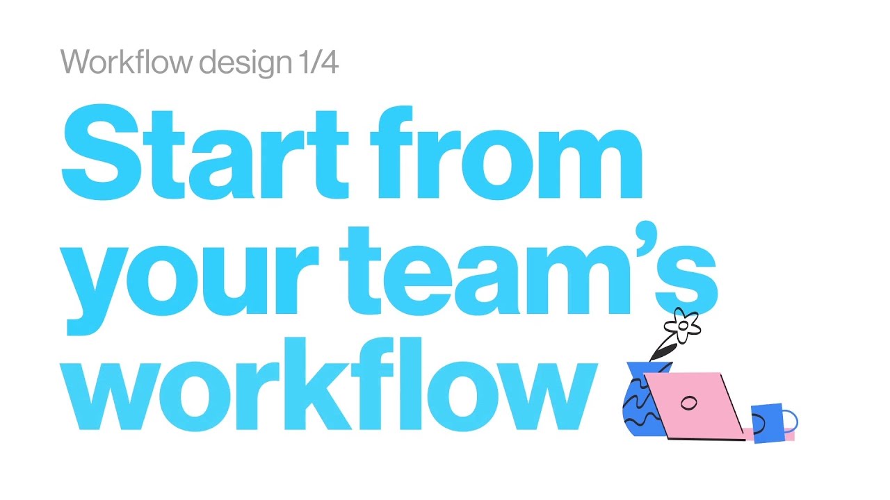 Workflow design series 1/4: Start from your team's workflow - YouTube